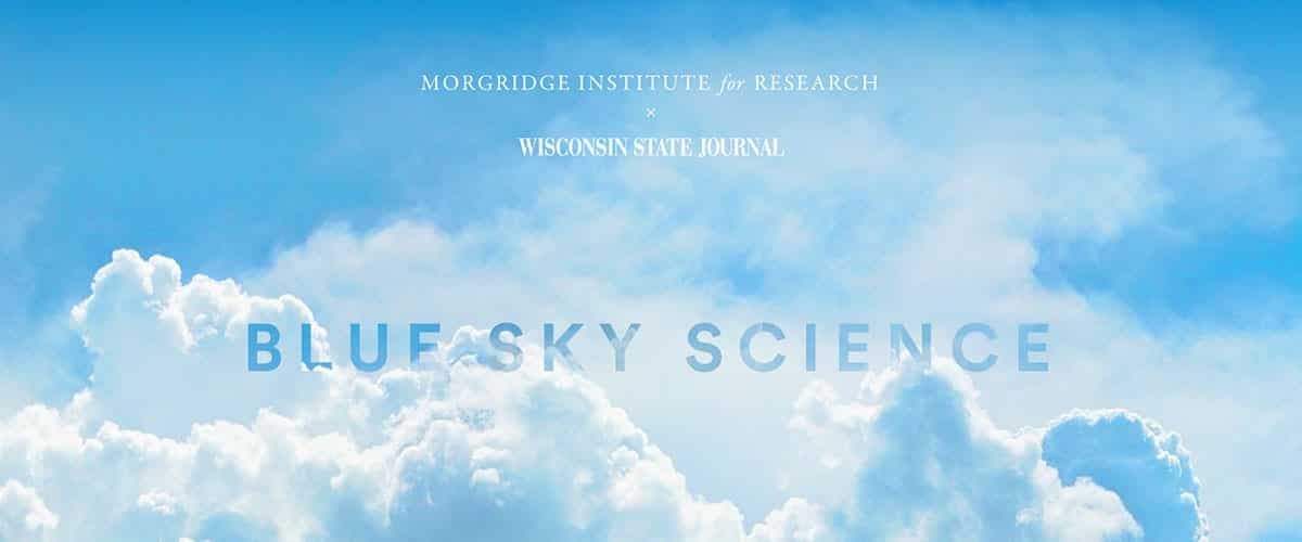 Blue Sky Science - Morgridge Institute for Research